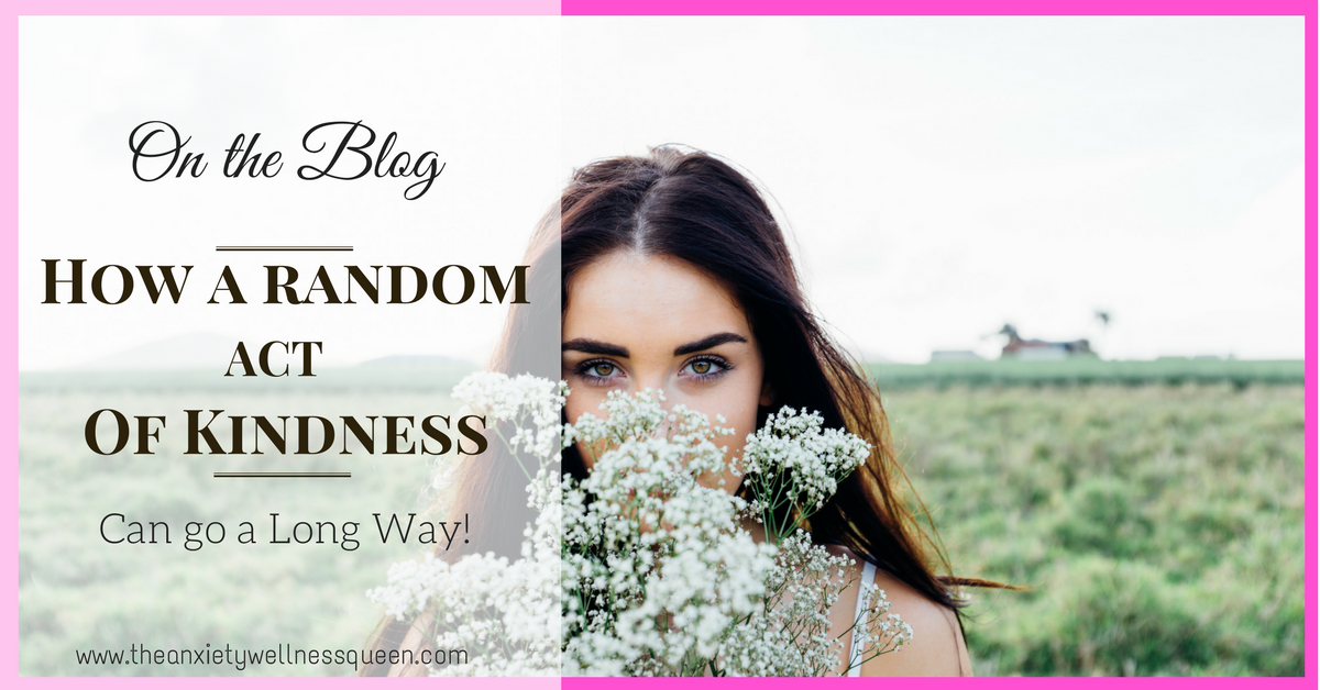 How we can all benefit from a little Kindness. | The AnxietyWellness Queen